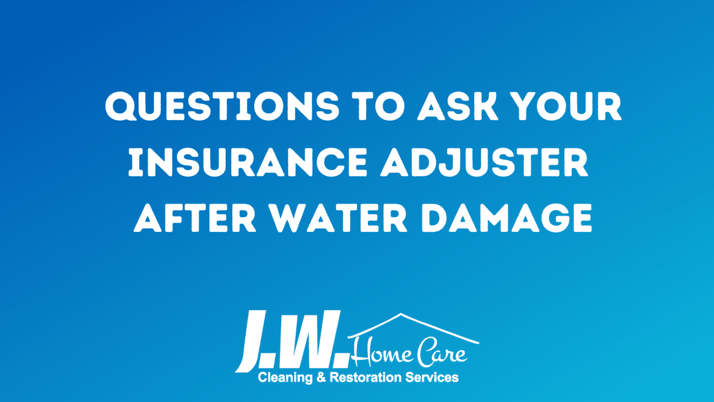 Questions to Ask Your Insurance Adjuster After Water Damage - JW Home Care